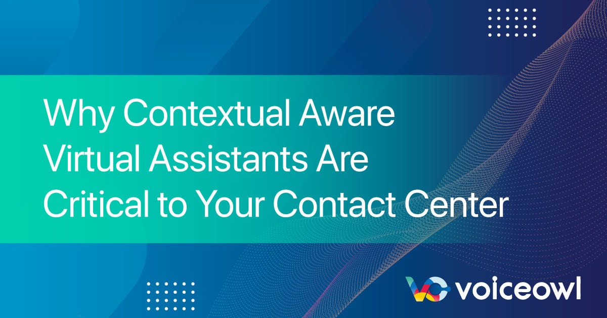Why Contextual Aware Virtual Assistants Are Critical to Your Contact ...