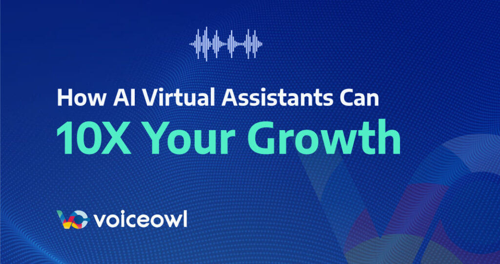 How AI Virtual Assistants Can 10X Your Growth - Voiceowl